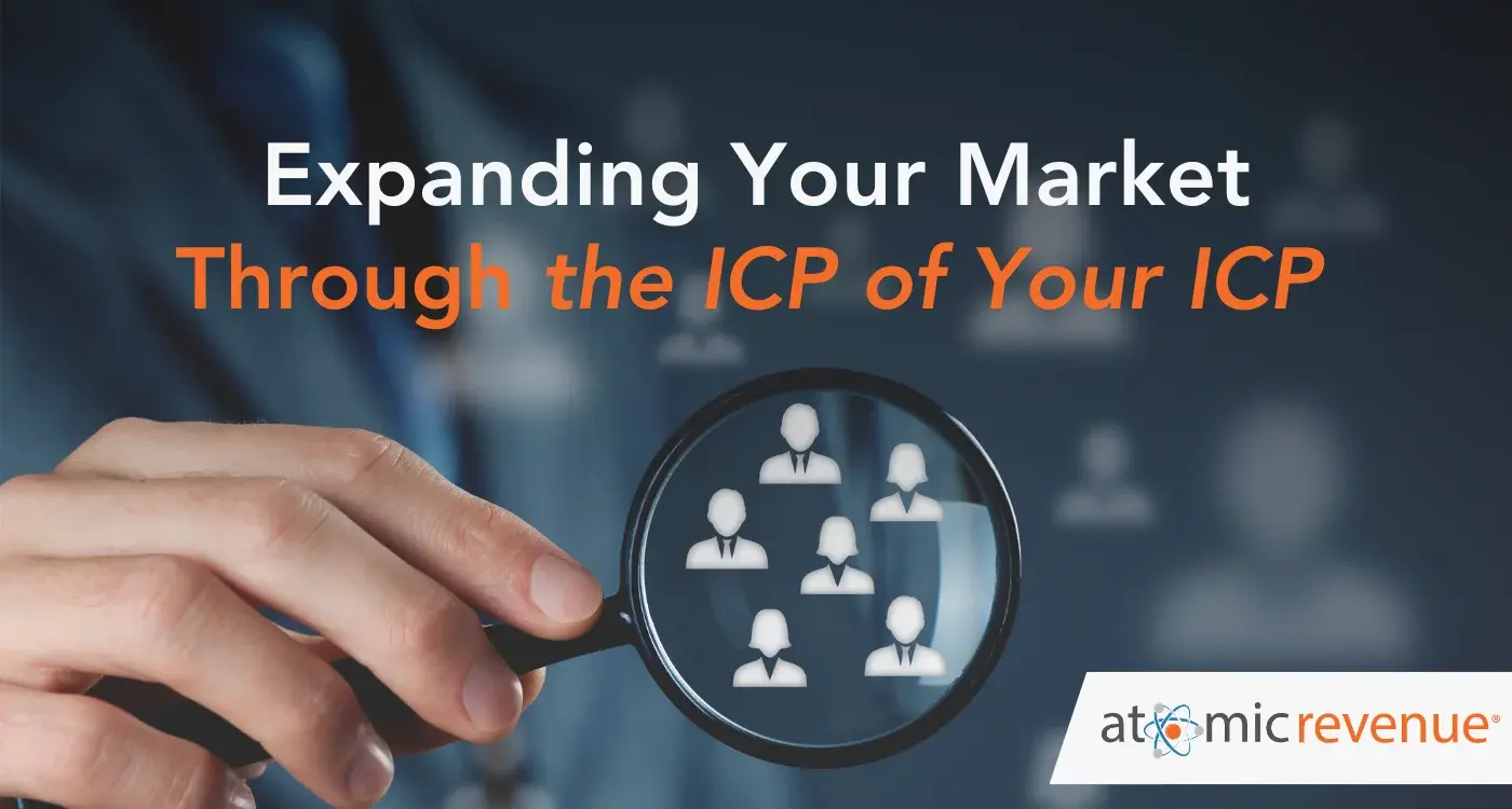 Expanding Your Market Through the ICP of Your ICP: A Guide for Manufacturing Leaders